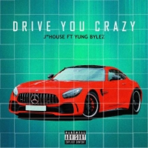 Drive you crazy by J'House x Yung Bylez - AfroCharts