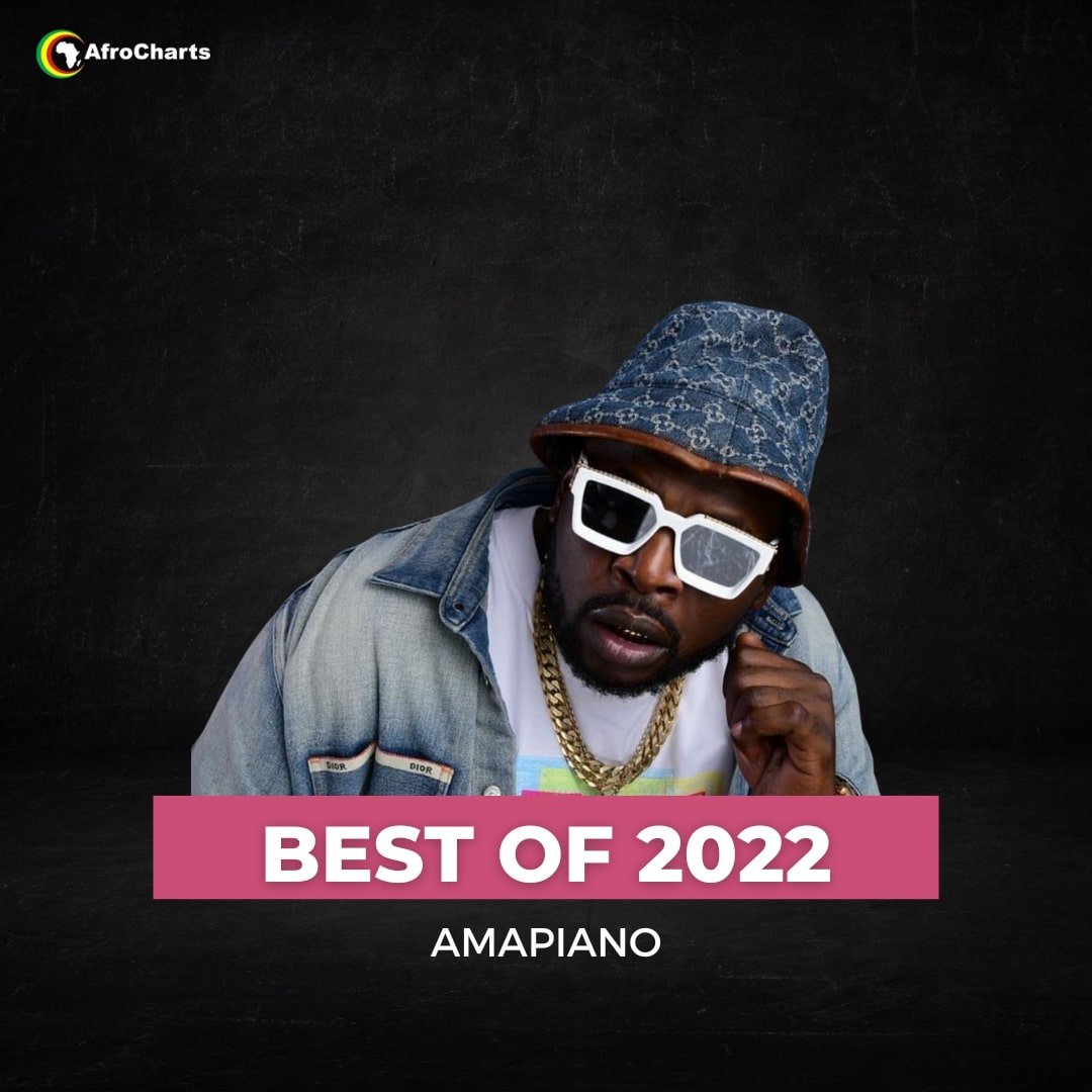 Best of 2022 Amapiano | Playlist - AfroCharts