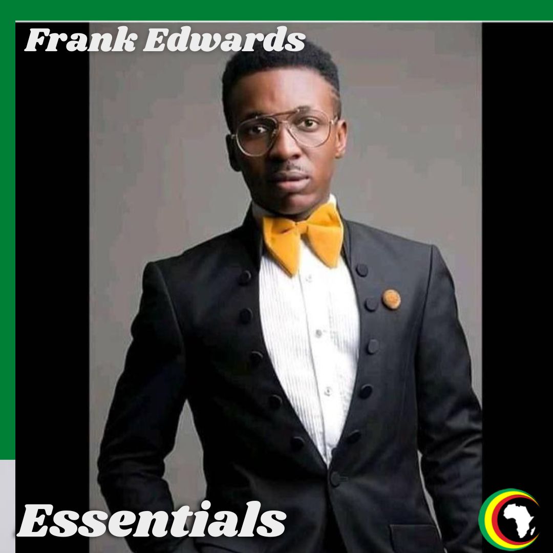 Frank Edwards Essentials | Playlist - AfroCharts