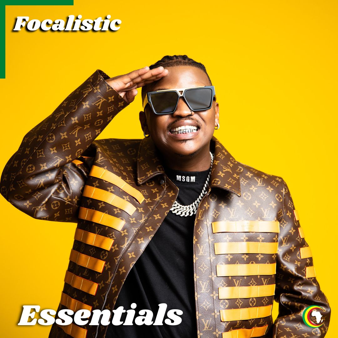 Focalistic Essentials | Playlist - AfroCharts