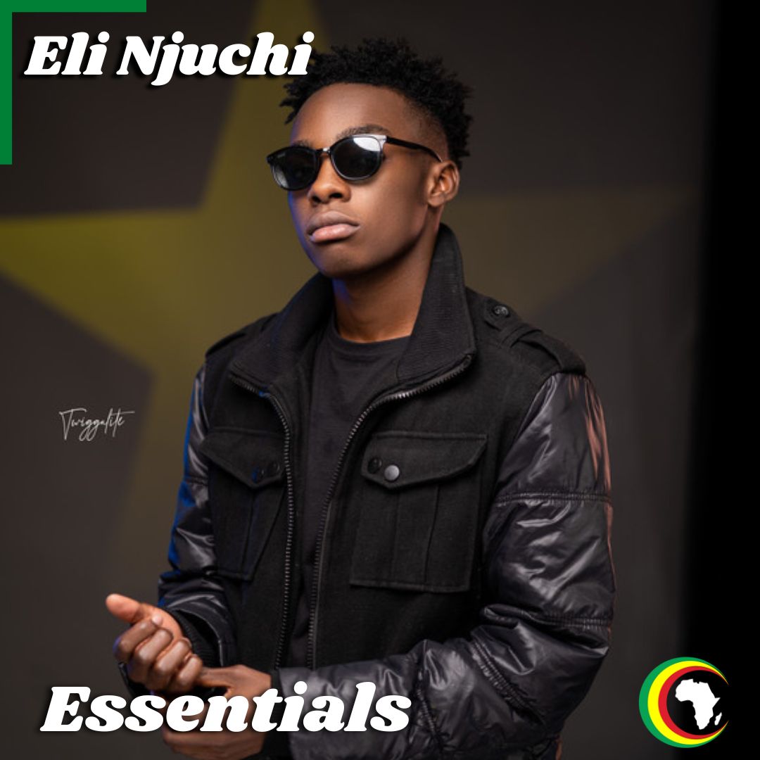 Eli Njuchi Essentials | Playlist - AfroCharts