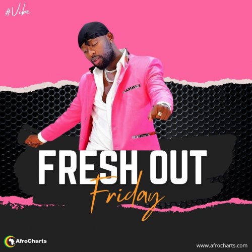 Fresh Out Friday (Ft Eddy Kenzo) | Playlist - AfroCharts
