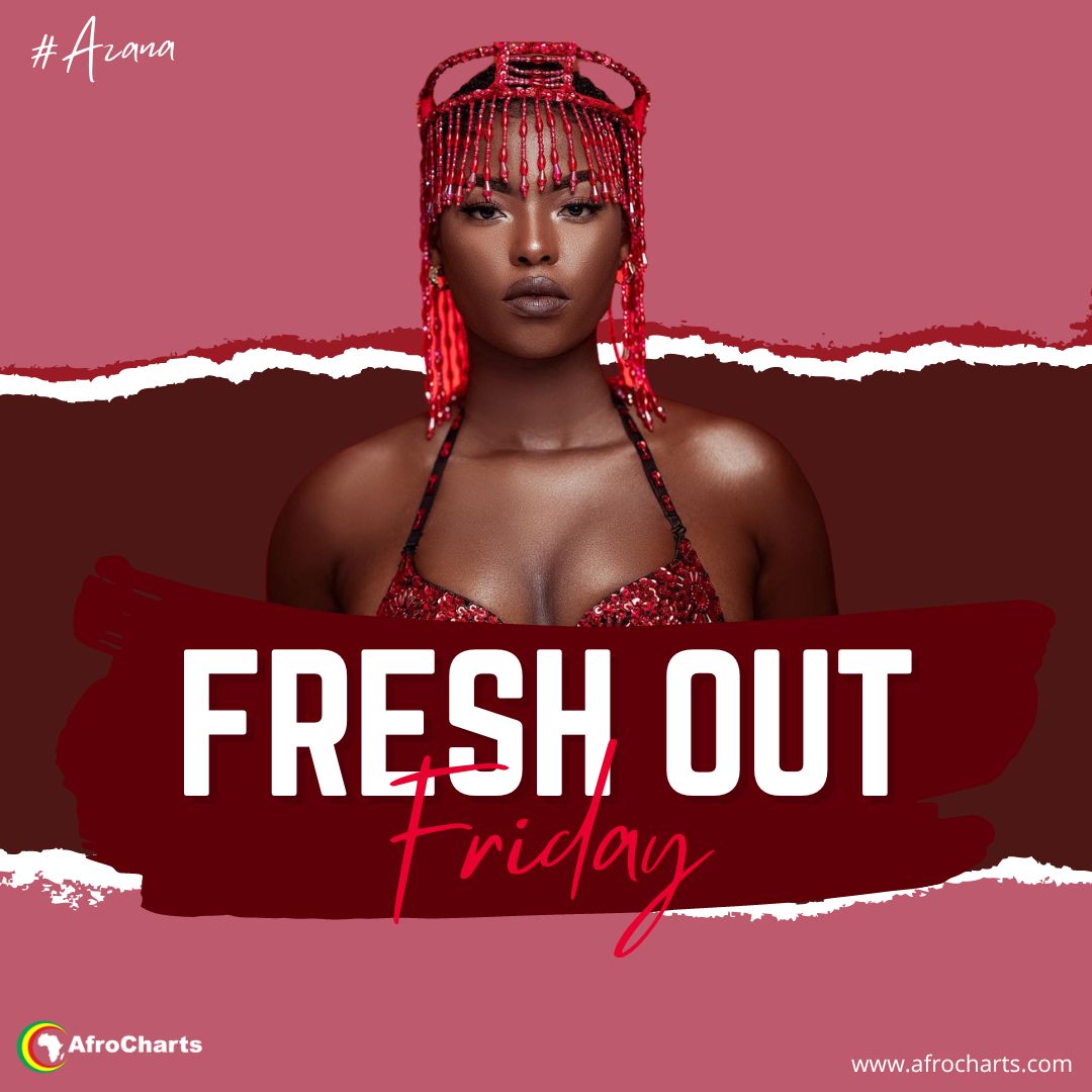 Fresh Out Friday (Ft Azana) | Playlist - AfroCharts