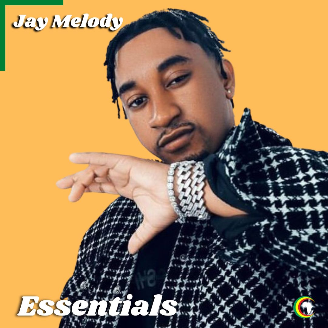 Jay Melody Essentials | Playlist - AfroCharts